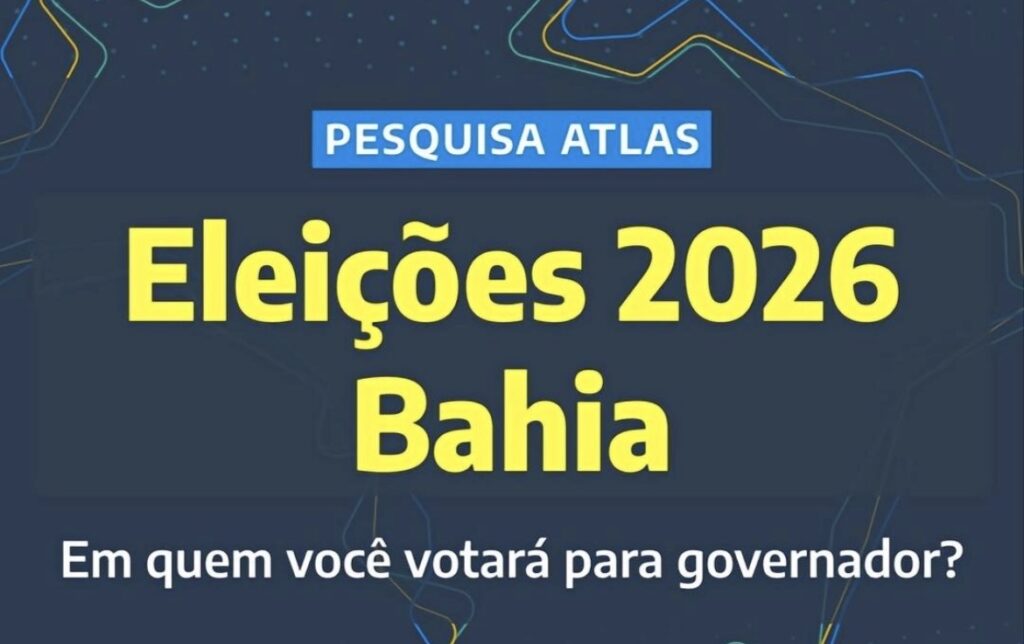 AtlasIntel Pesquisa Virtual sobre Eleições 2026 | Bahia